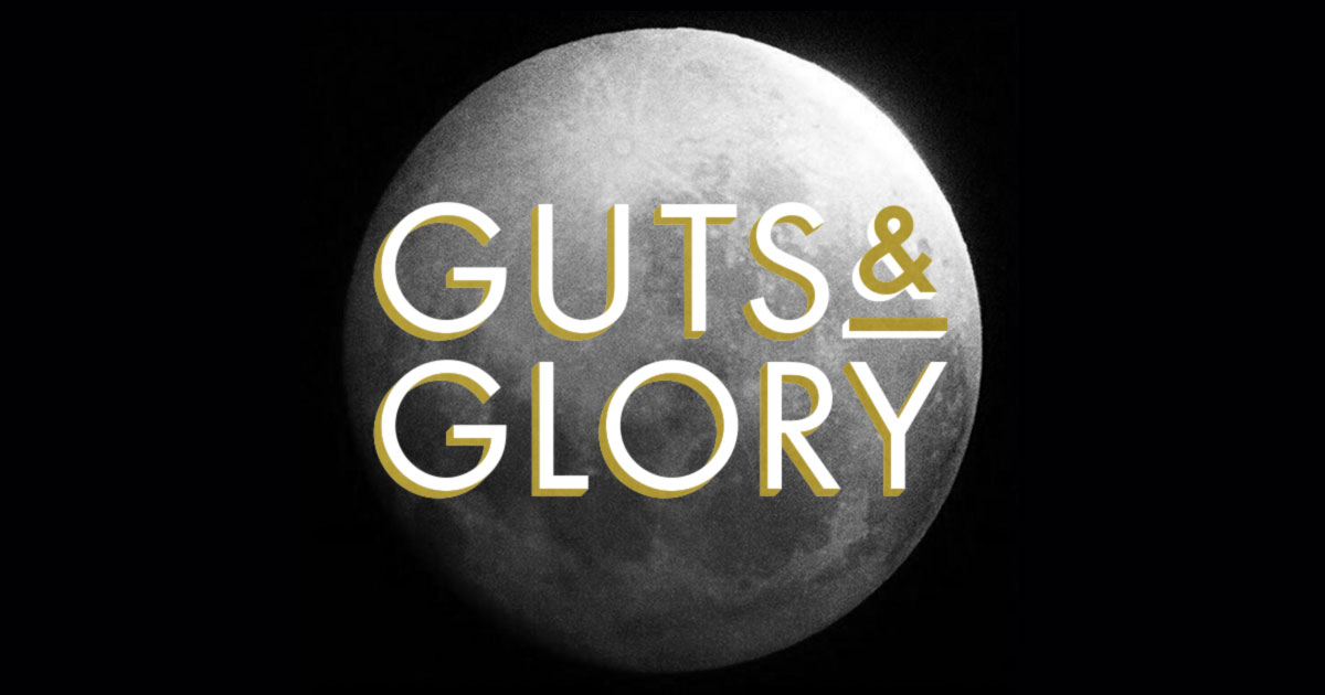 Guts & Glory: Courage, Vigor, Character, Oomph